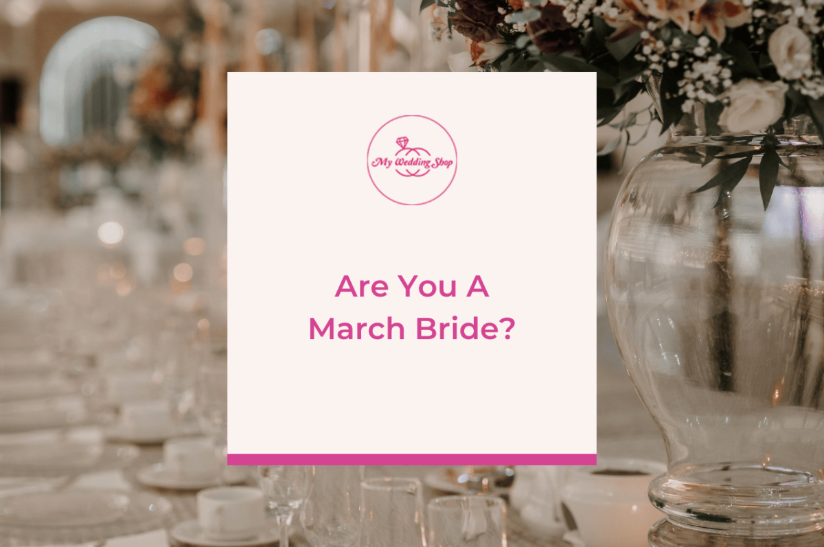 Are You A March Bride Planning Your Wedding? - My Wedding Shop